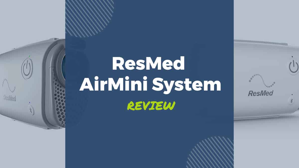 ResMed AirMini System Review - WellAwareSystems.com